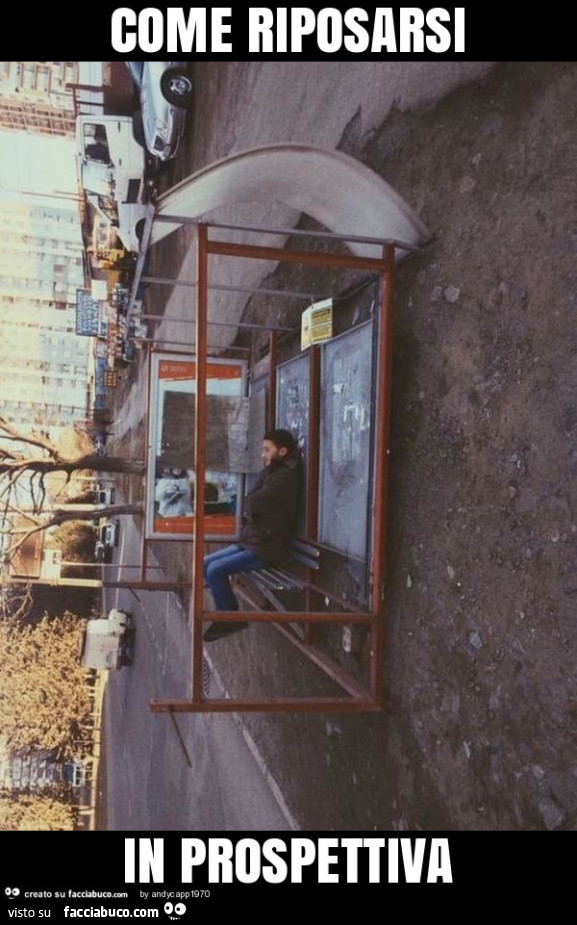 Come riposarsi in prospettiva - Facciabuco.com