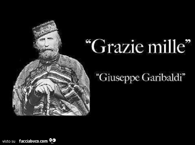 Grazie mille. Giuseppe Garibaldi - Facciabuco.com