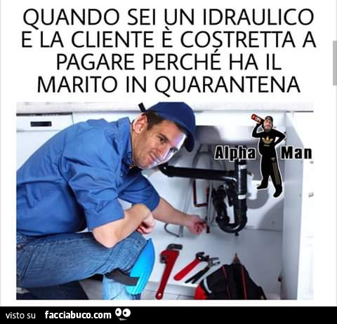 Quando sei un idraulico e la cliente è costretta a pagare perché ha il ...